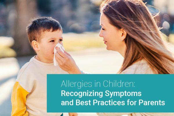 Allergies in Children: Recognizing Symptoms and Best Practices for ...